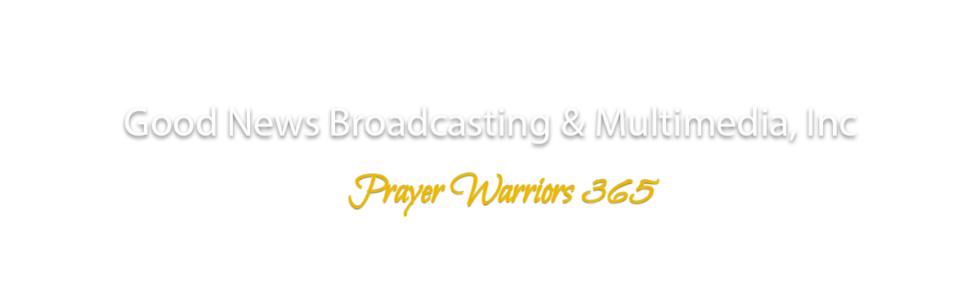 Good News Broadcasting & Multimedia, Inc and Prayer Warriors 365 Giving ...